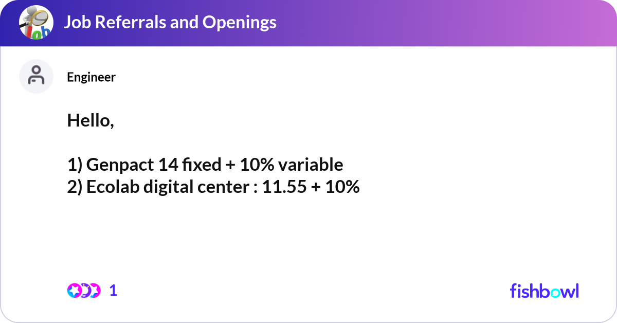 Hello, 1) Genpact 14 fixed + 10% variable 2) Ec... | Fishbowl