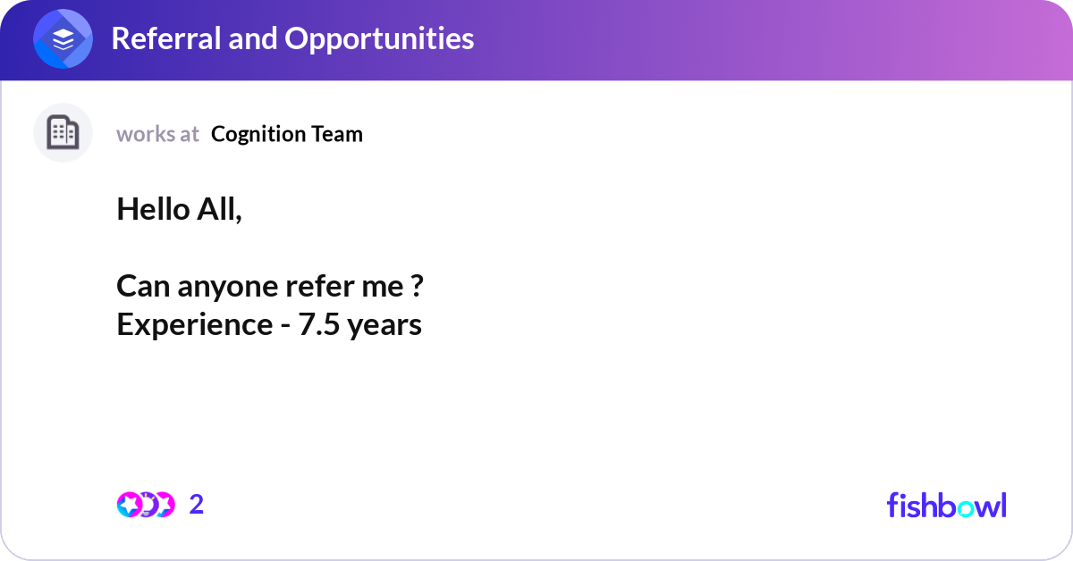 Hello All, Can anyone refer me ? Experience - 7.5... | Fishbowl