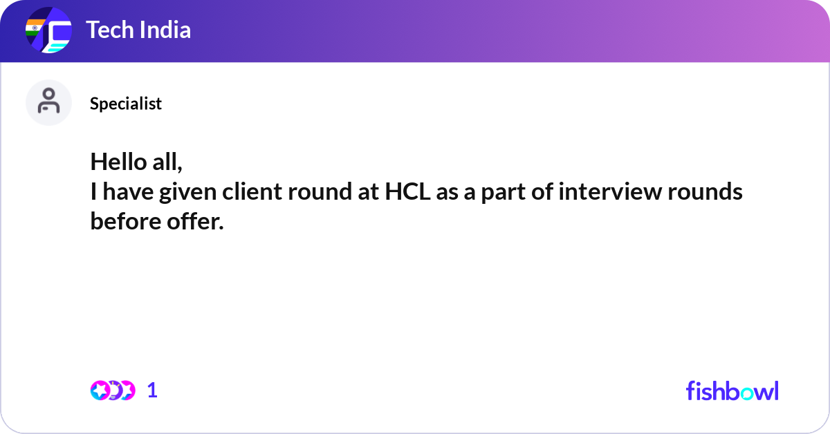 Hello all, I have given client round at HCL as a p... | Fishbowl