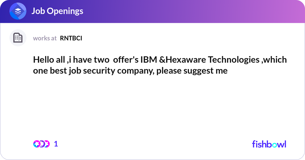 Hello all ,i have two offer's IBM &Hexaware Techn... | Fishbowl