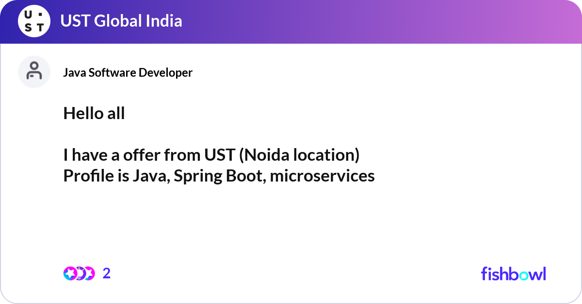 Hello all I have a offer from UST (Noida location... | Fishbowl
