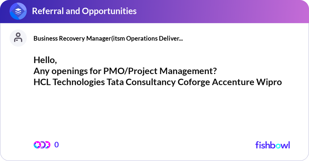 Hello, Any openings for PMO/Project Management? HC... | Fishbowl