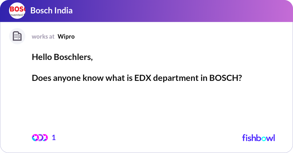 Hello Boschlers, Does anyone know what is EDX dep... | Fishbowl