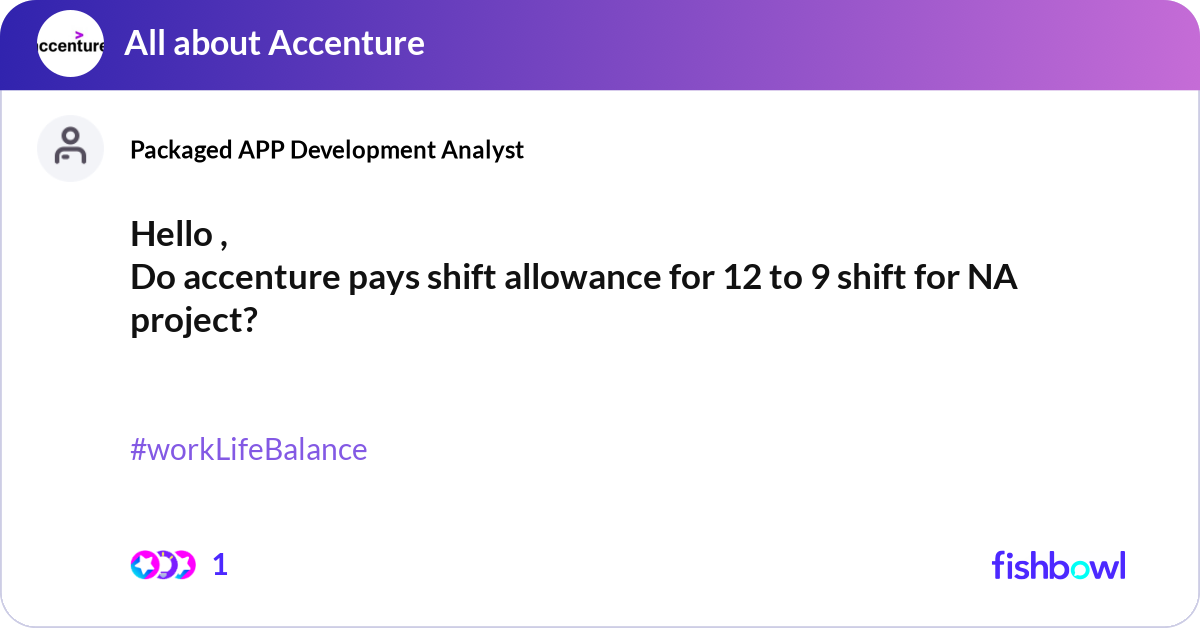 Hello , Do accenture pays shift allowance for 12 t... | Fishbowl