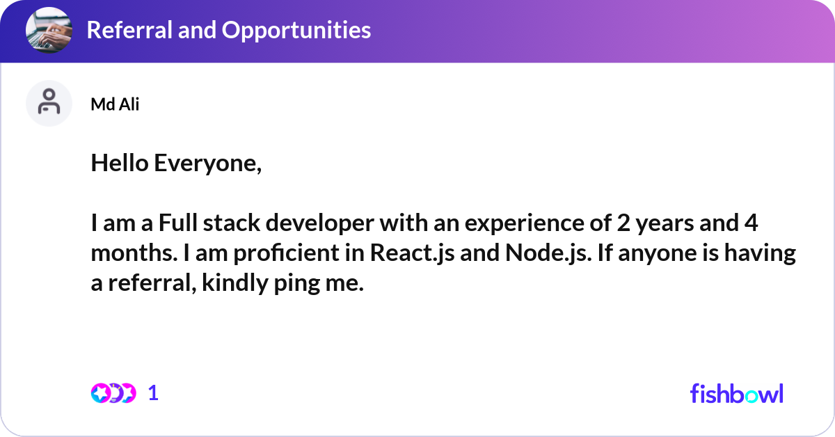 Hello Everyone, I am a Full stack developer with ... | Fishbowl