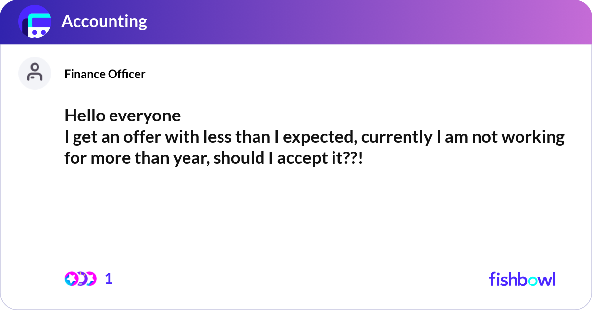 Hello everyone I get an offer with less than I ex... | Fishbowl