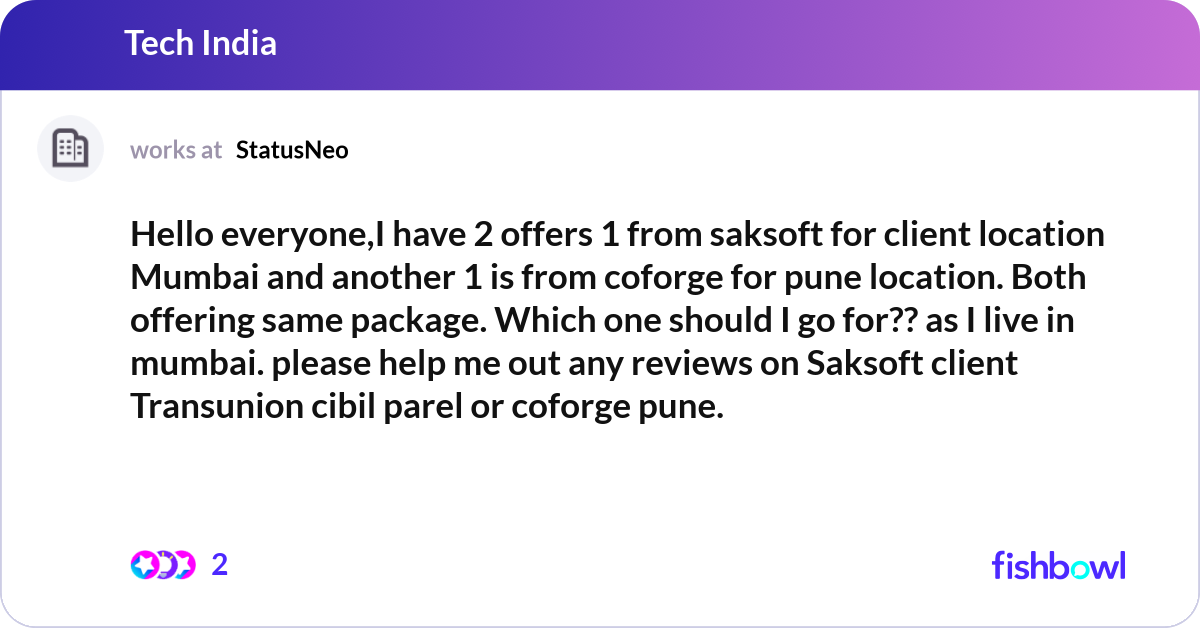 Hello everyone,I have 2 offers 1 from saksoft for ... | Fishbowl