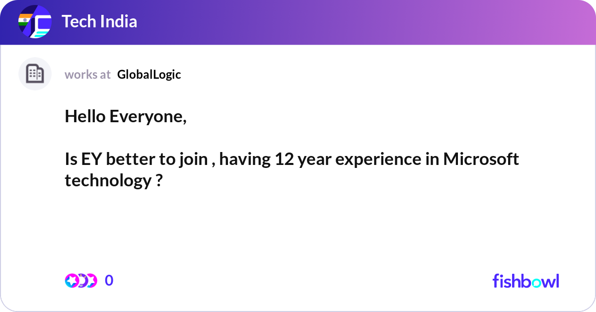 Hello Everyone, Is EY better to join , having 12 ... | Fishbowl