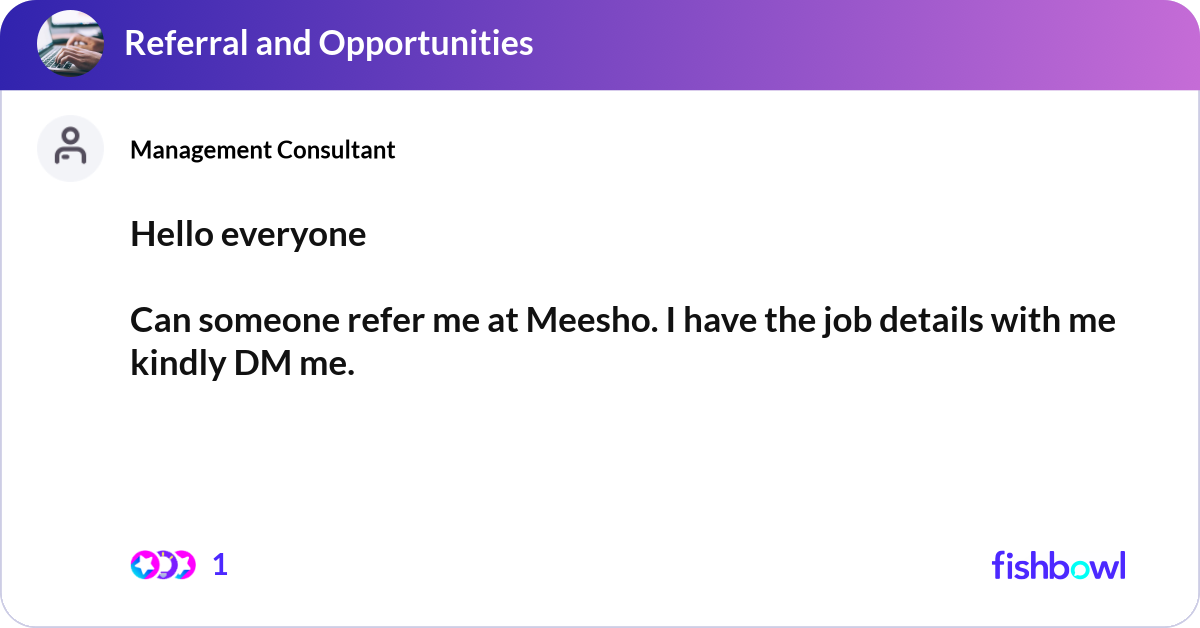 Hello everyone Can someone refer me at Meesho. I ... | Fishbowl
