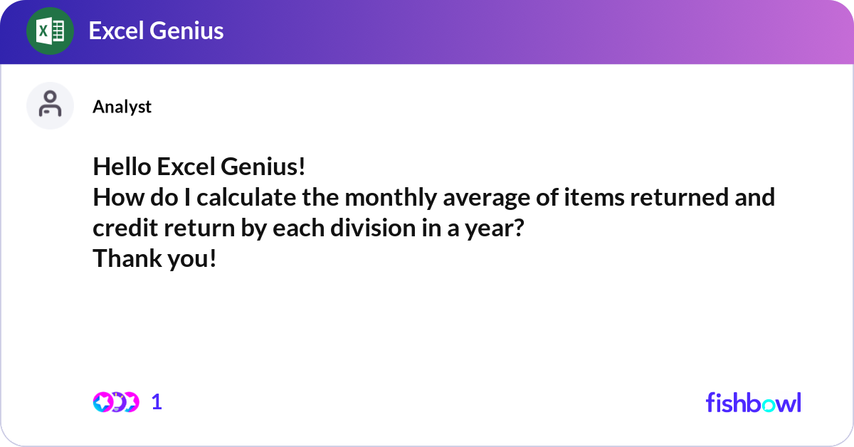 Hello Excel Genius! How do I calculate the monthly... | Fishbowl
