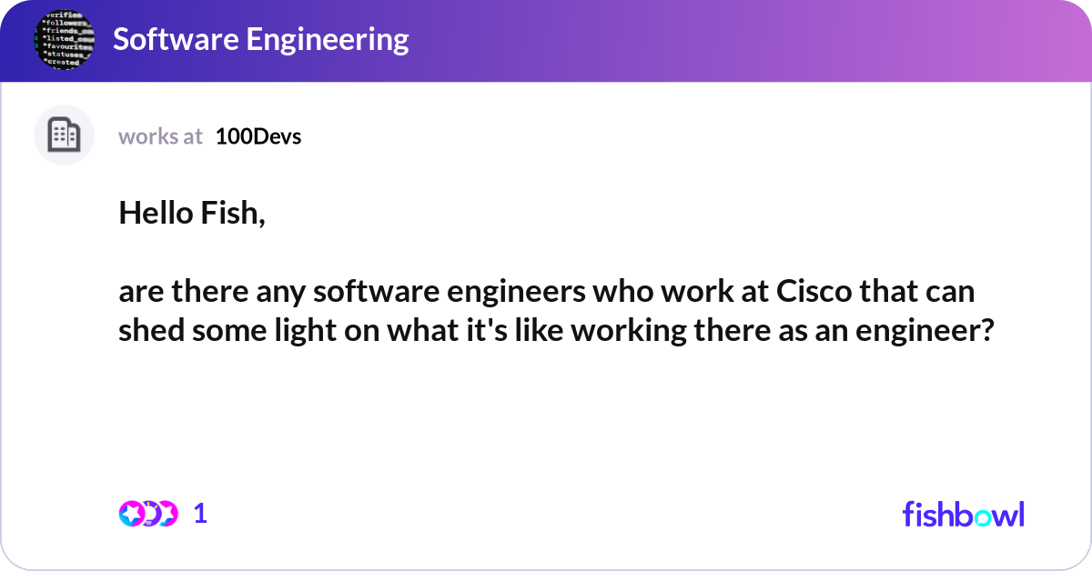 Hello Fish, are there any software engineers who ... | Fishbowl