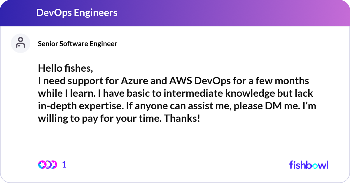 Hello fishes, I need support for Azure and AWS Dev... | Fishbowl