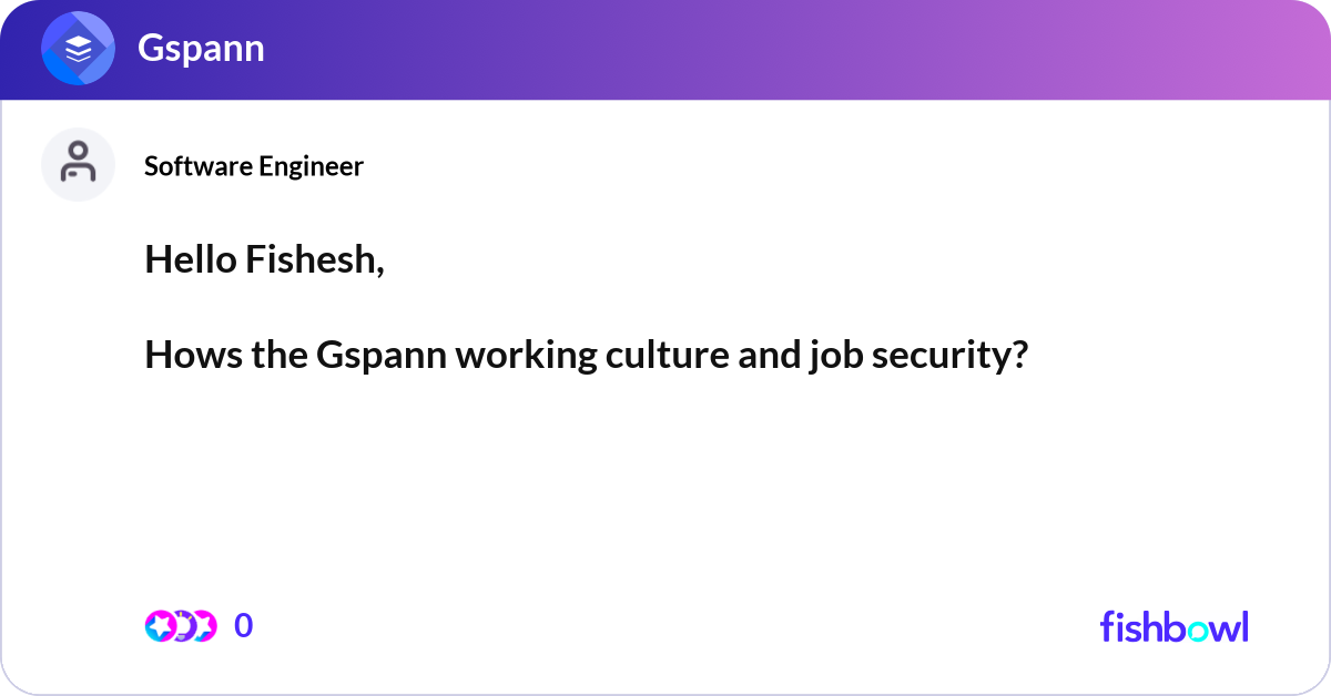 Hello Fishesh, Hows the Gspann working culture an... | Fishbowl