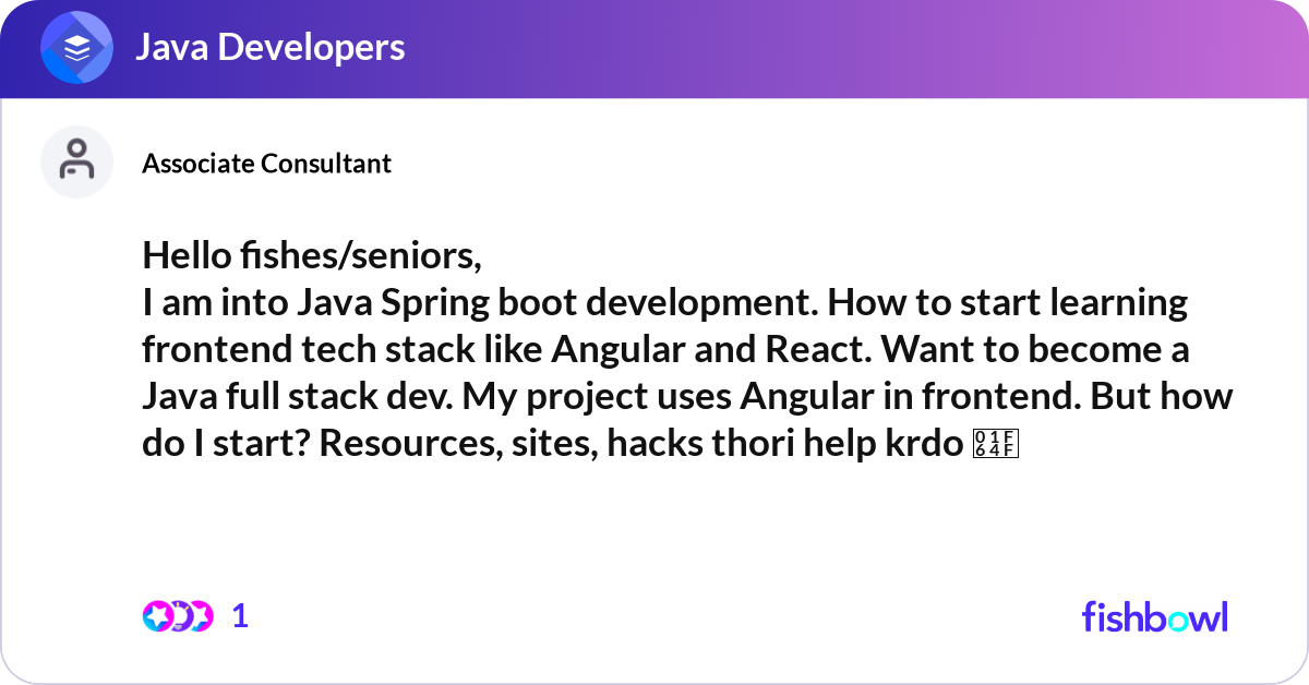 Hello fishes/seniors, I am into Java Spring boot d... | Fishbowl