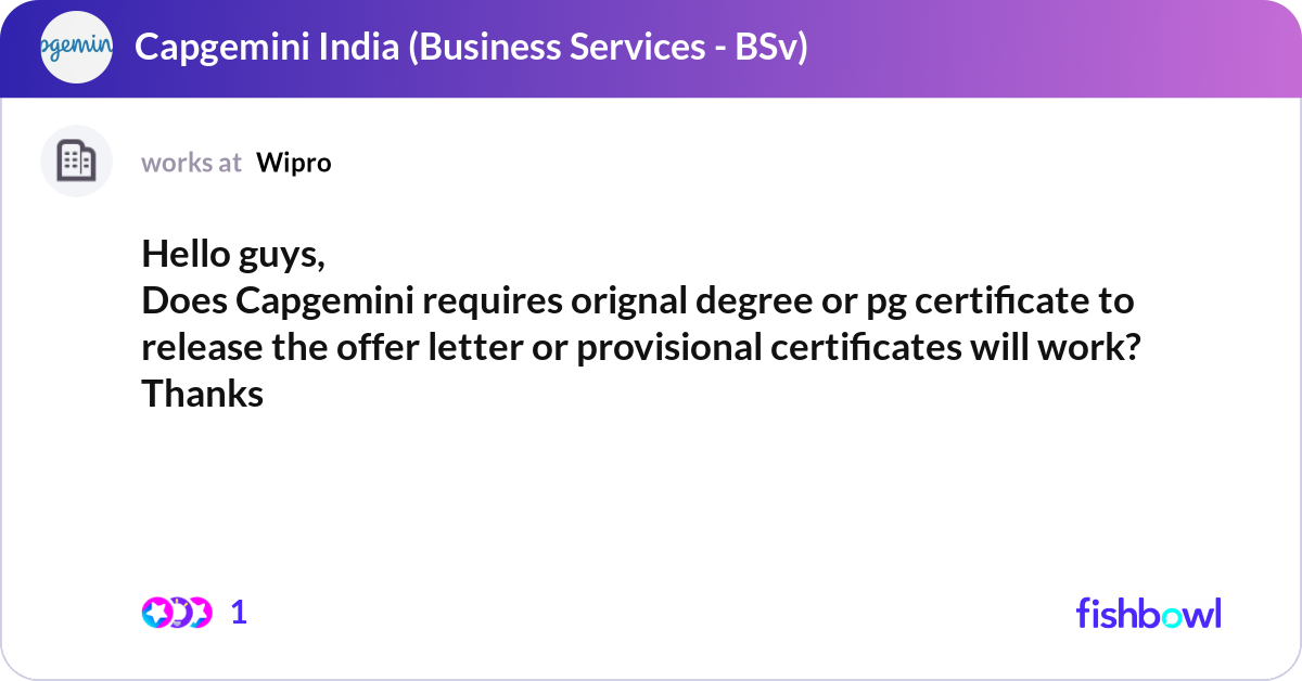 Hello guys, Does Capgemini requires orignal degree... | Fishbowl