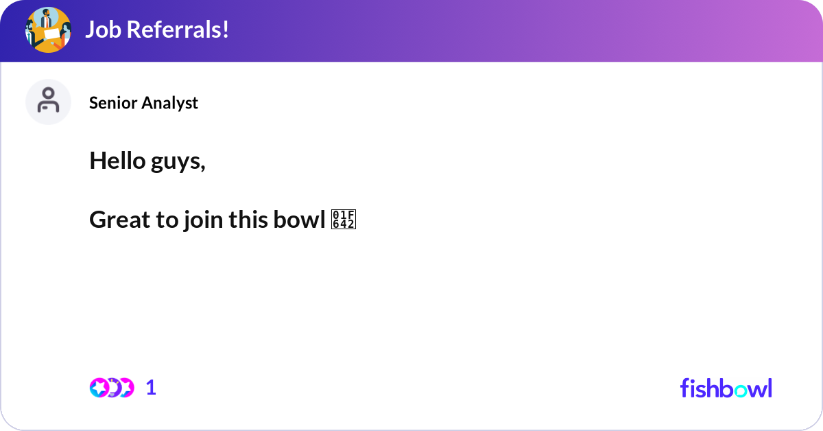 Hello guys, Great to join this bowl 🙂 Actually,... | Fishbowl