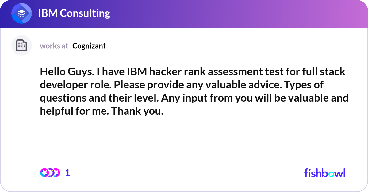Hello Guys. I have IBM hacker rank assessment test... | Fishbowl