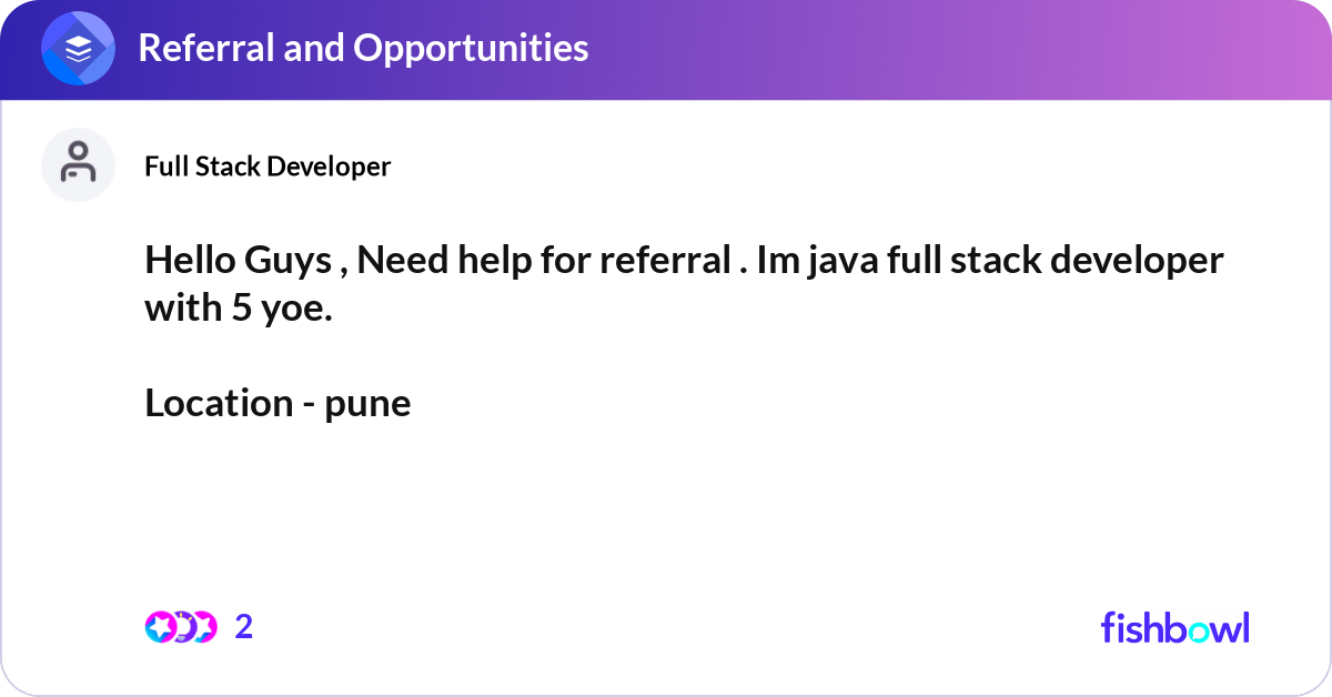 Hello Guys , Need help for referral . Im java full... | Fishbowl