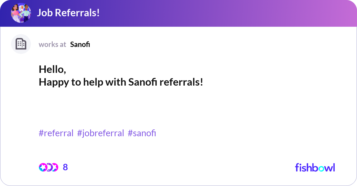 Hello, Happy to help with Sanofi referrals! | Fishbowl