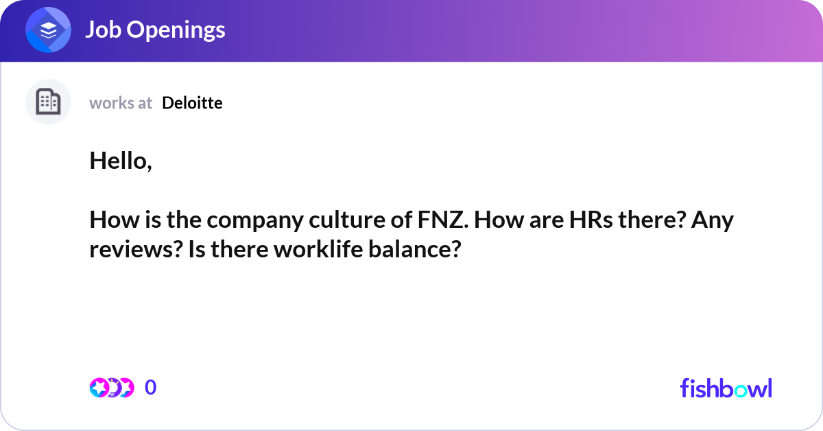 Hello, How is the company culture of FNZ. How are... | Fishbowl