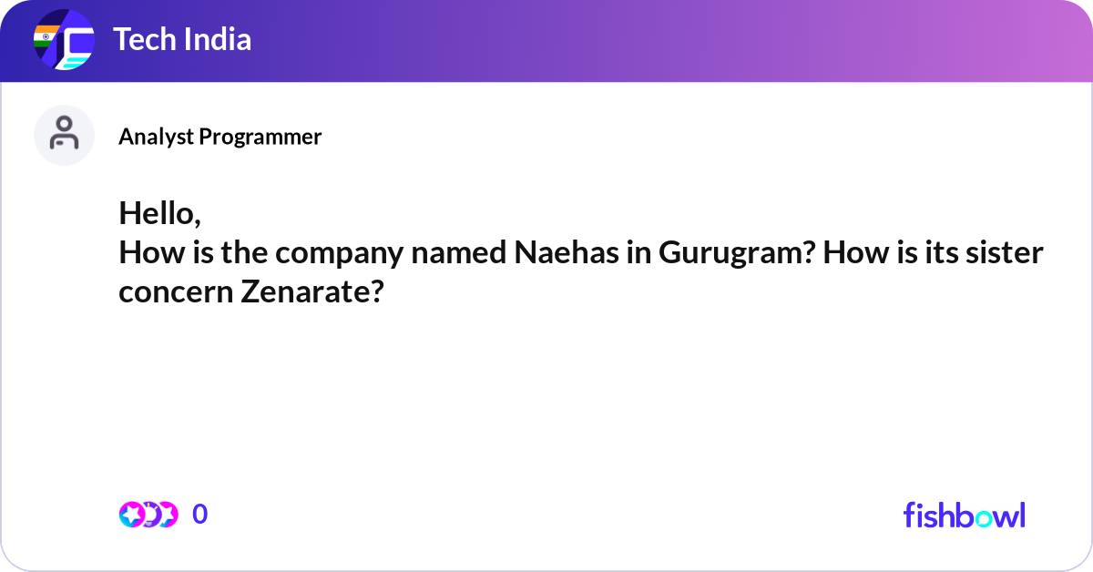 Hello, How is the company named Naehas in Gurugram... | Fishbowl