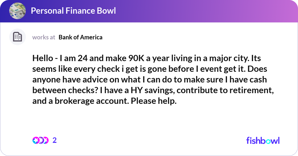 Hello - I am 24 and make 90K a year living in a ma... | Fishbowl