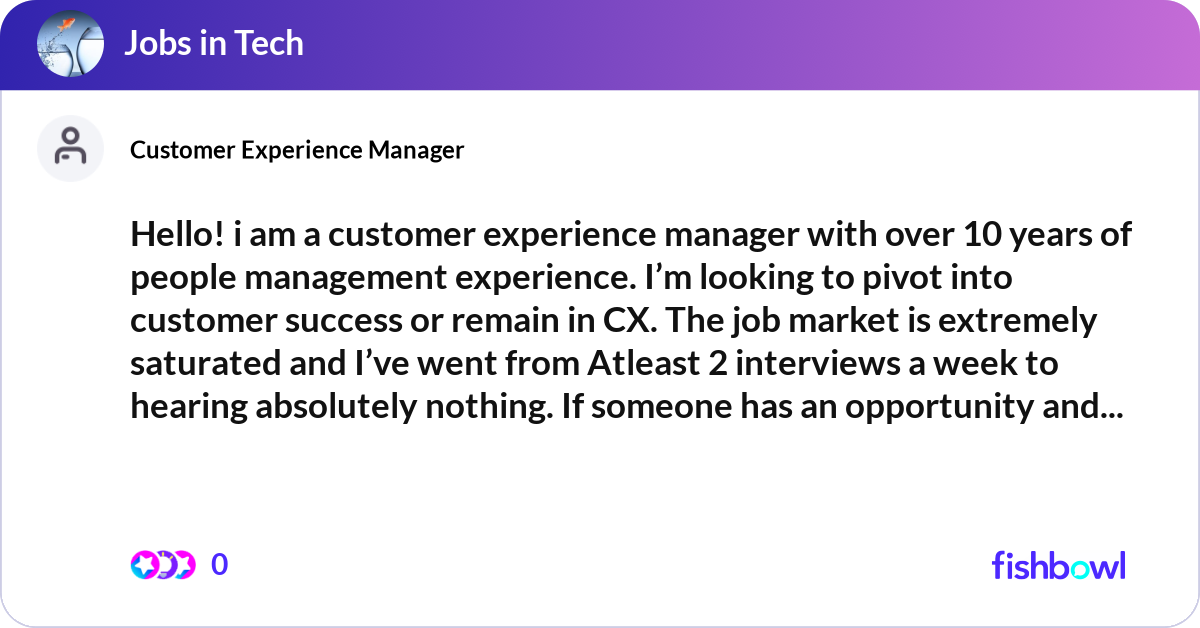 Hello! i am a customer experience manager with ove... | Fishbowl