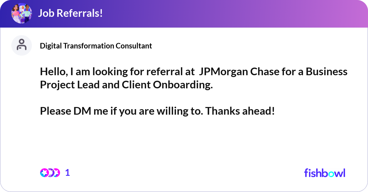 Hello, I am looking for referral at JPMorgan Chas... | Fishbowl
