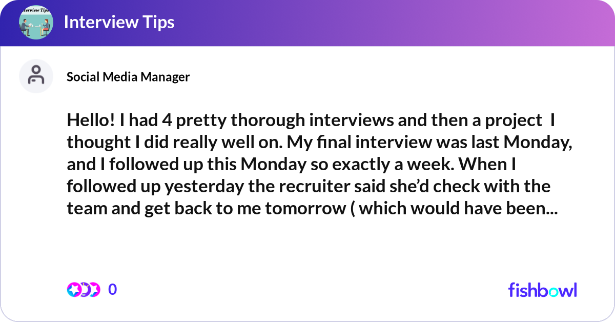 Hello! I had 4 pretty thorough interviews and then... | Fishbowl