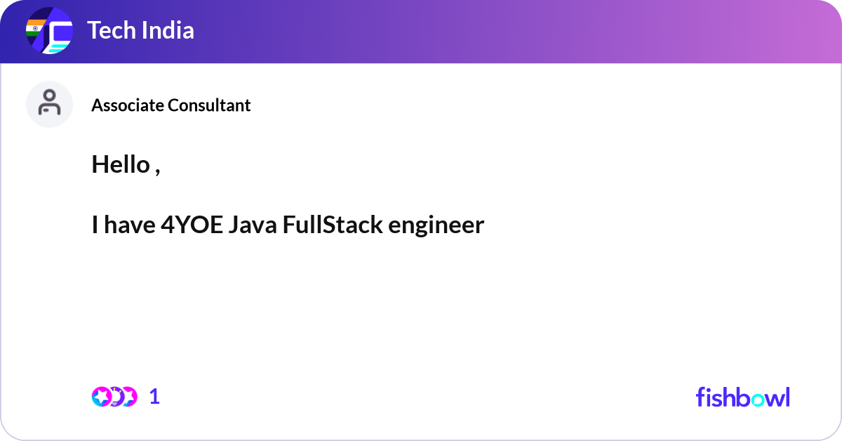 Hello , I have 4YOE Java FullStack engineer I ha... | Fishbowl