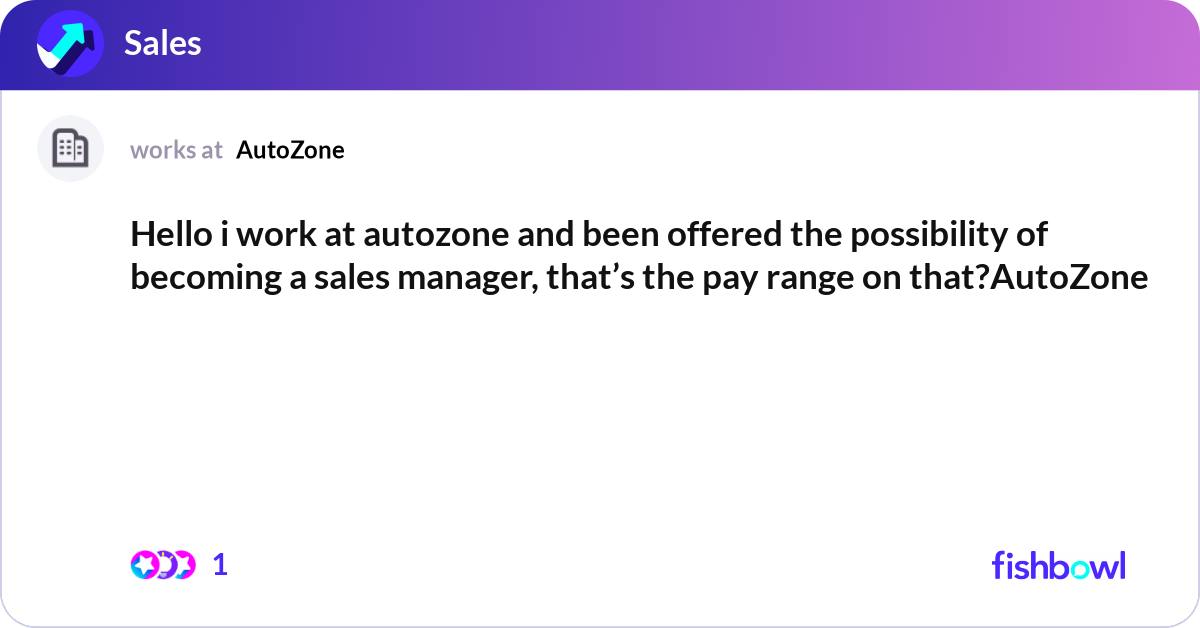 Hello i work at autozone and been offered the poss... | Fishbowl