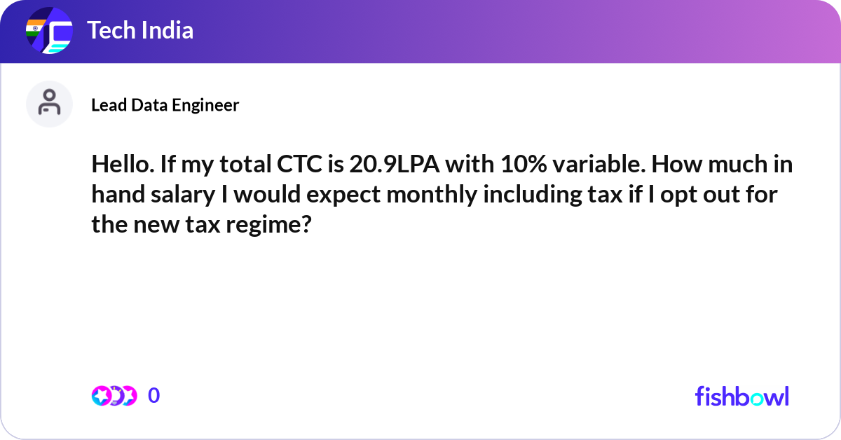 Hello. If my total CTC is 20.9LPA with 10% variabl... | Fishbowl