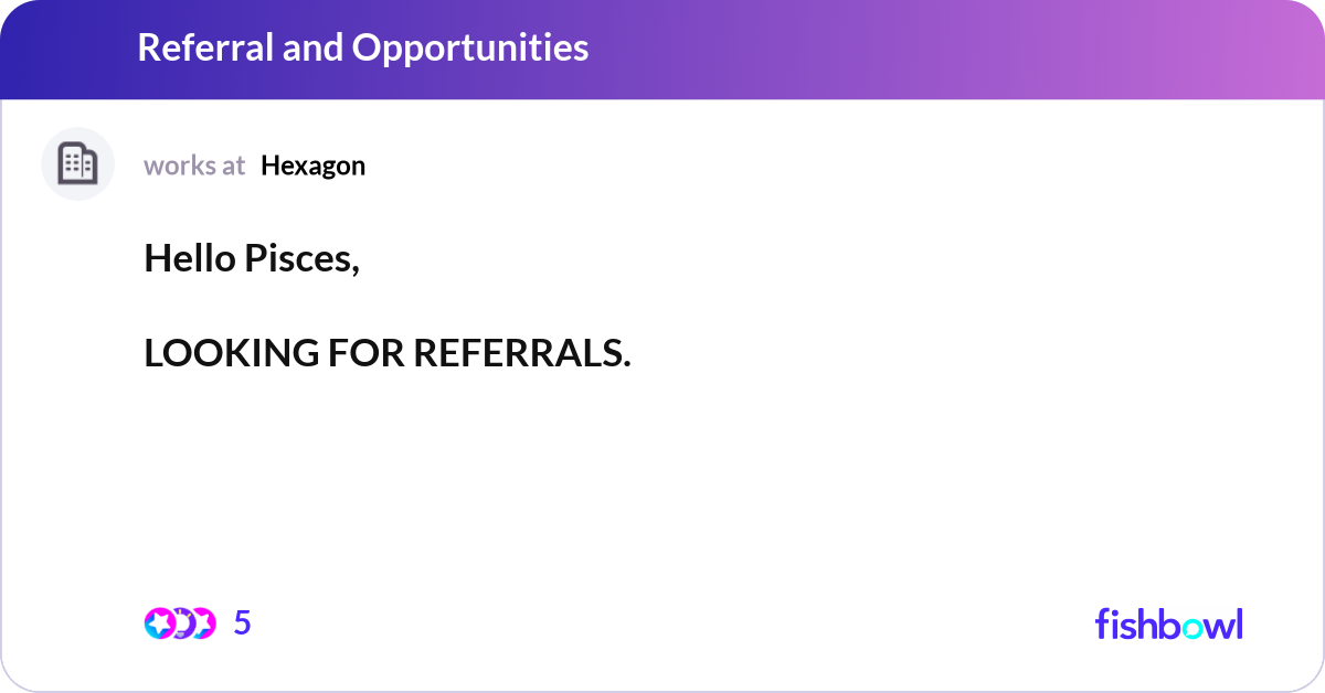 Hello Pisces, LOOKING FOR REFERRALS. I currently... | Fishbowl
