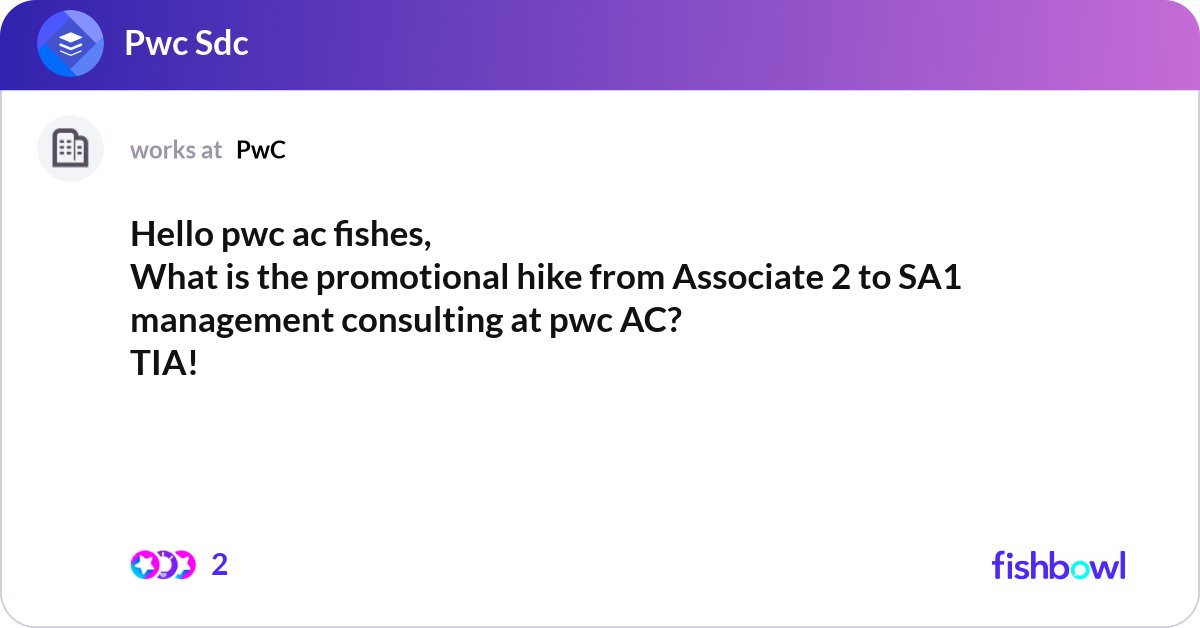 Hello pwc ac fishes, What is the promotional hike ... | Fishbowl