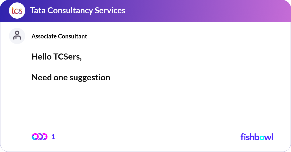 Hello TCSers, Need one suggestion Recently Got s... | Fishbowl