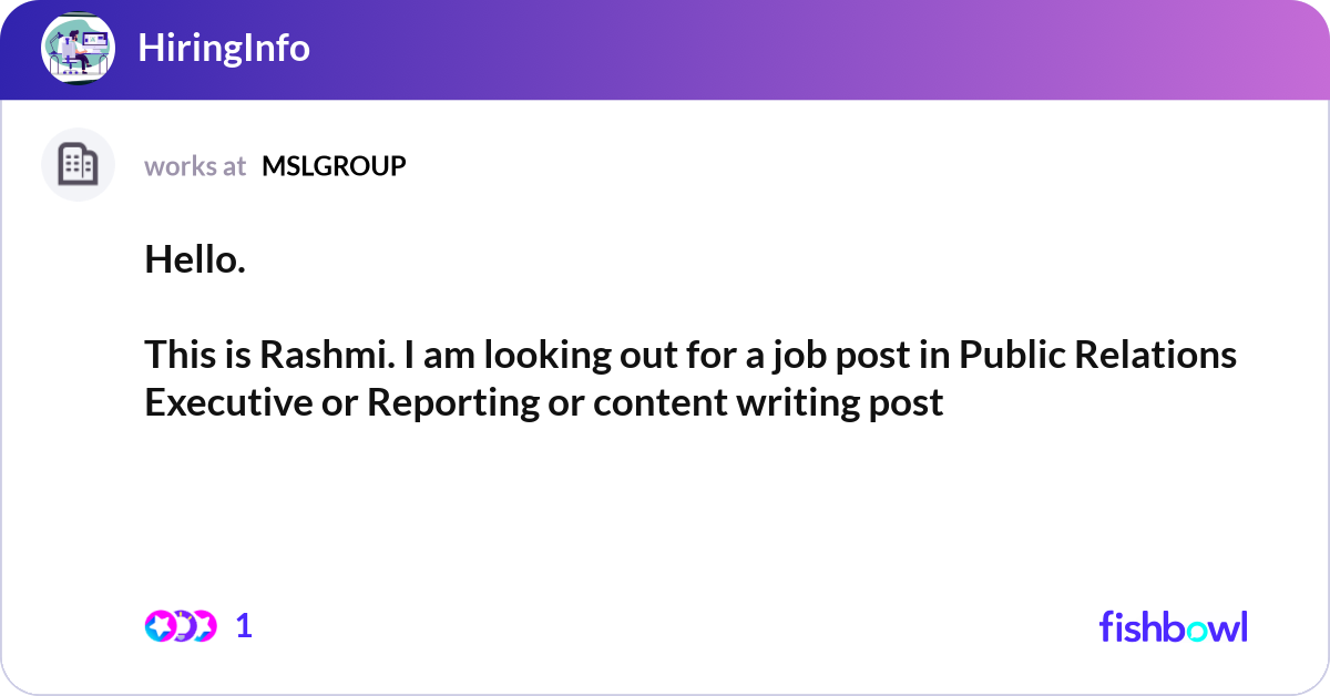 Hello. This is Rashmi. I am looking out for a job... | Fishbowl