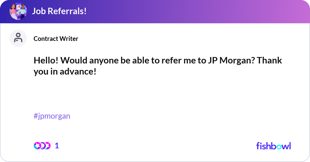 Hello! Would anyone be able to refer me to JP Morg... | Fishbowl