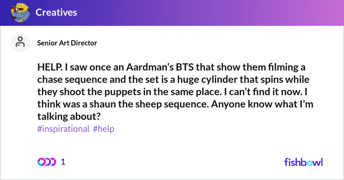 HELP. I saw once an Aardman’s BTS that show them f... | Fishbowl