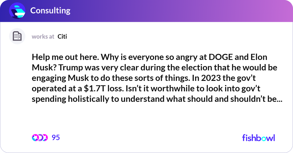 Help me out here. Why is everyone so angry at DOGE... | Fishbowl