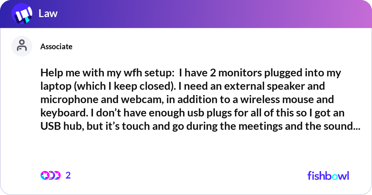 Help me with my wfh setup: I have 2 monitors plug... | Fishbowl