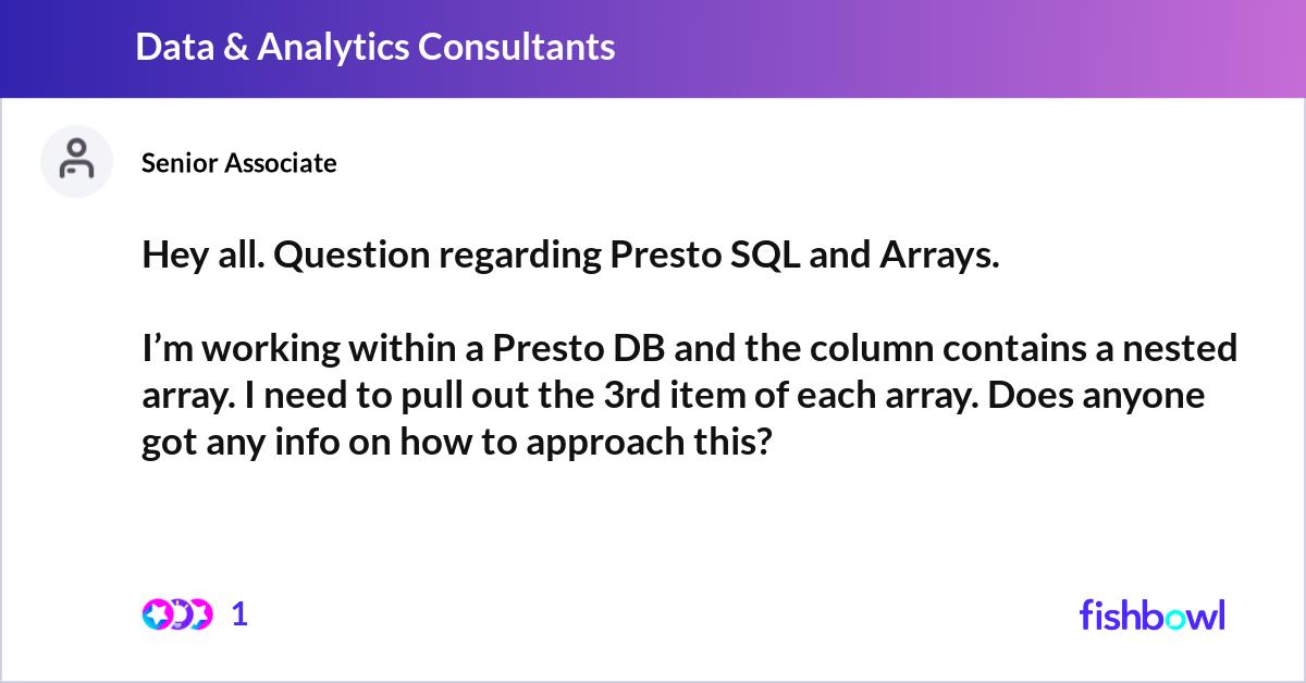 Hey all. Question regarding Presto SQL and Arrays.... | Fishbowl