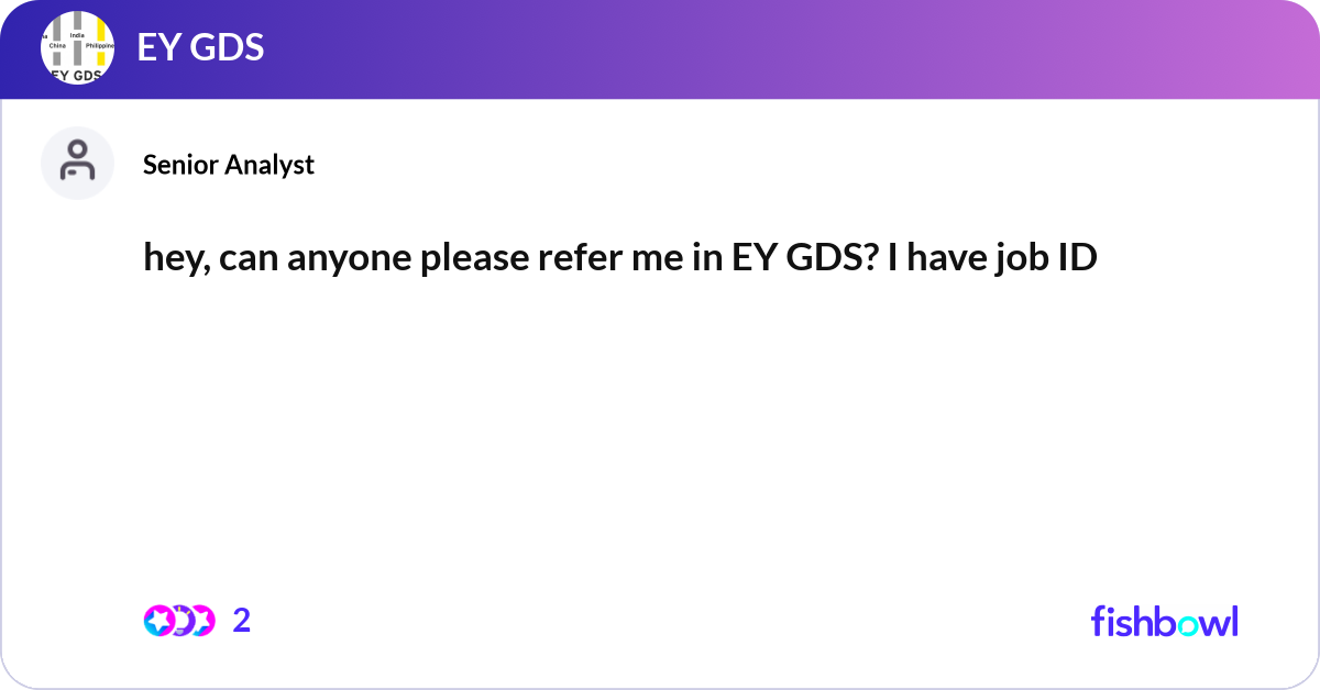 hey, can anyone please refer me in EY GDS? I have ... | Fishbowl