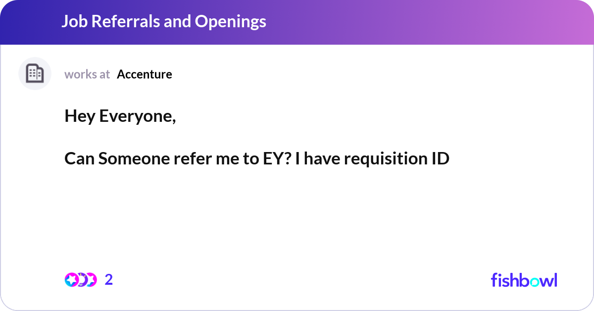 Hey Everyone, Can Someone refer me to EY? I have ... | Fishbowl
