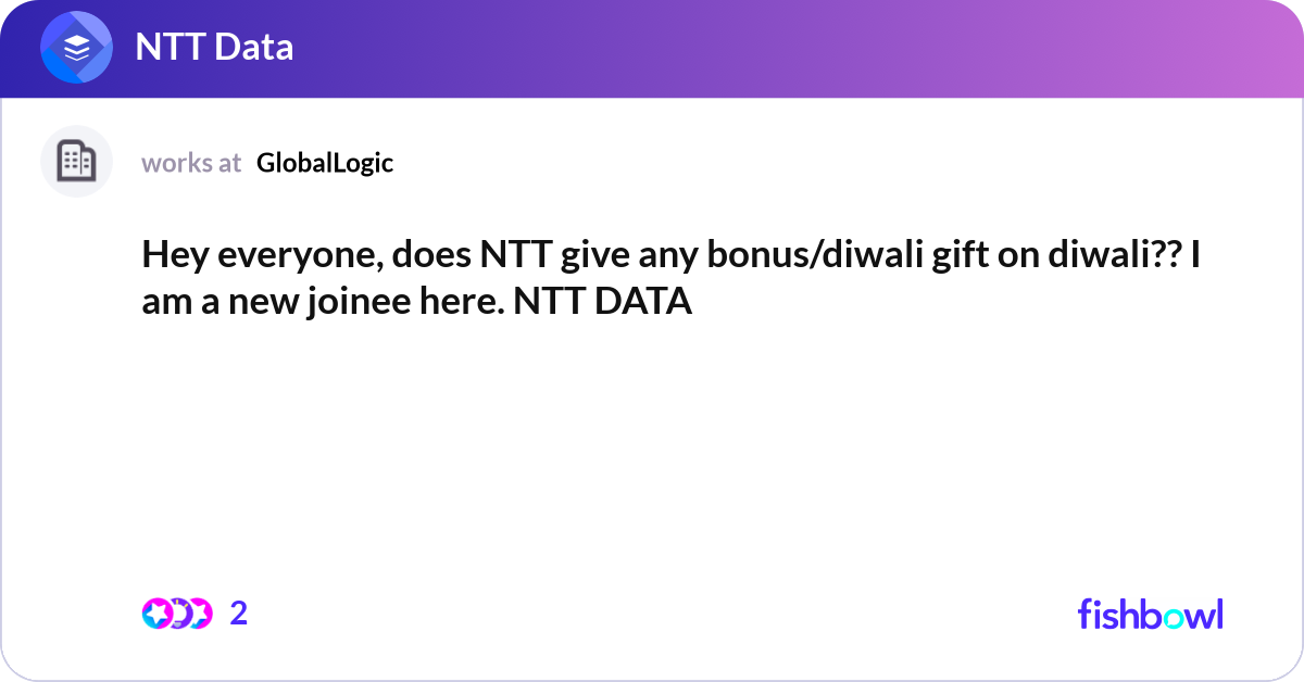 Hey everyone, does NTT give any bonus/diwali gift ... | Fishbowl