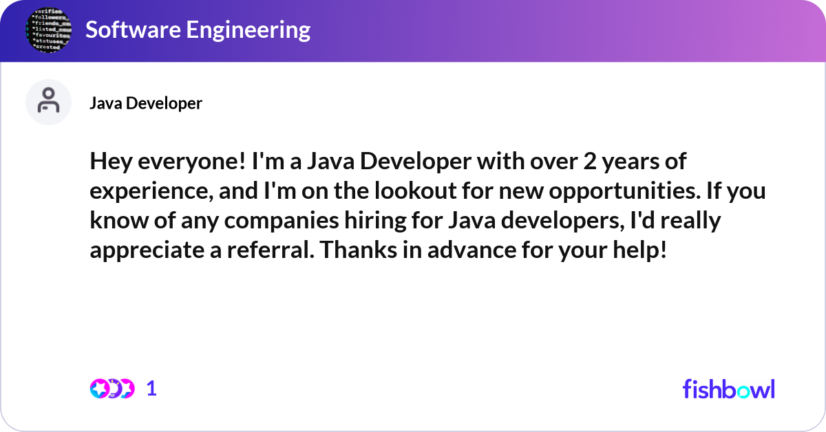 Hey everyone! I'm a Java Developer with over 2 yea... | Fishbowl