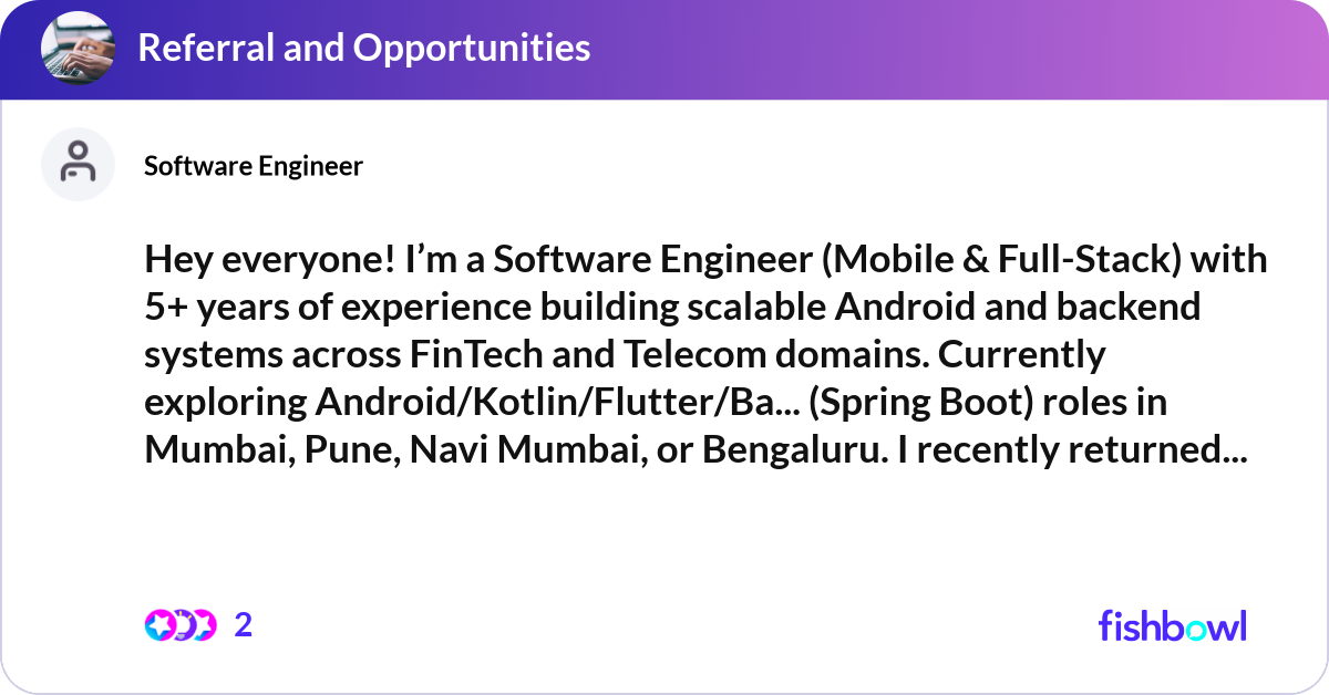 Hey everyone! I’m a Software Engineer (Mobile & Fu... | Fishbowl