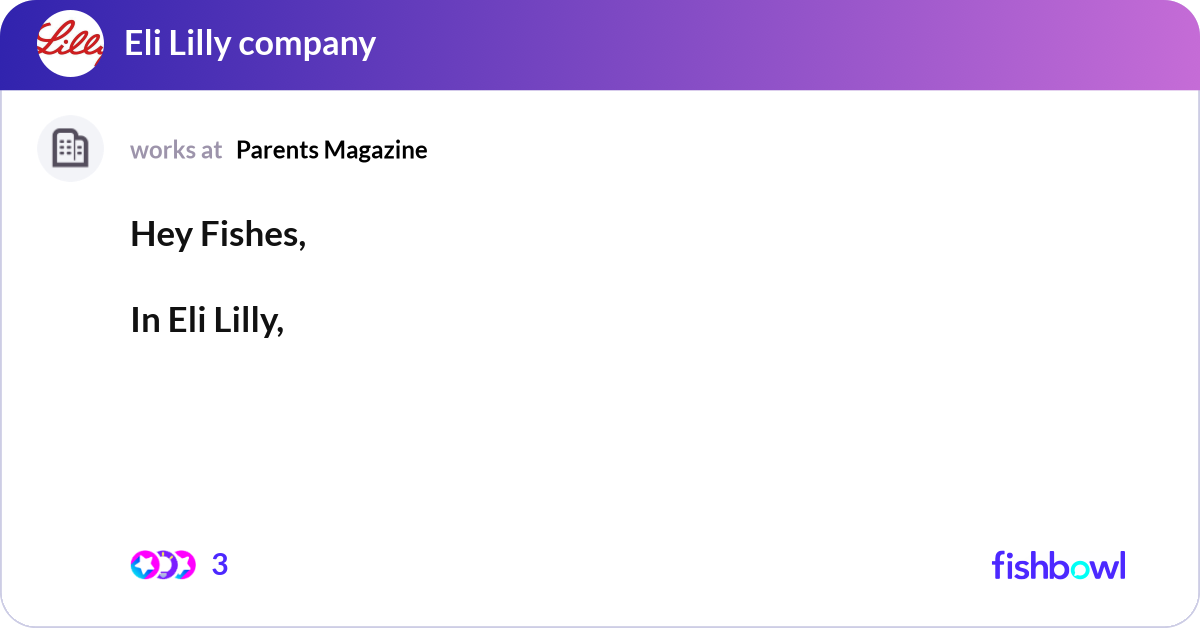 Hey Fishes, In Eli Lilly, How is the Work cultu... | Fishbowl