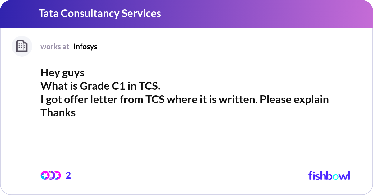 Hey guys What is Grade C1 in TCS. I got offer lett... | Fishbowl