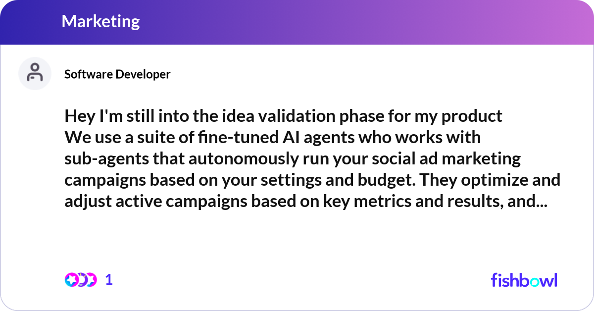 Hey I'm still into the idea validation phase for m... | Fishbowl