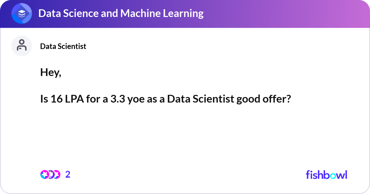 Hey, Is 16 LPA for a 3.3 yoe as a Data Scientist ... | Fishbowl